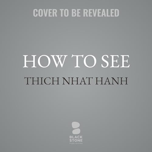 Amazon.com: How to See (Audible Audio Edition): Thich Nhat Hanh, John ...