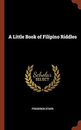 A Little Book of Filipino Riddles: Starr, Frederick: 9781374956216 ...