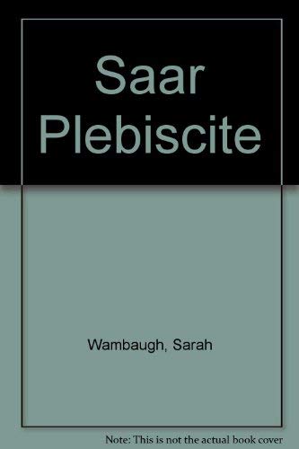 The Saar plebiscite;: With a collection of official documents: Wambaugh ...