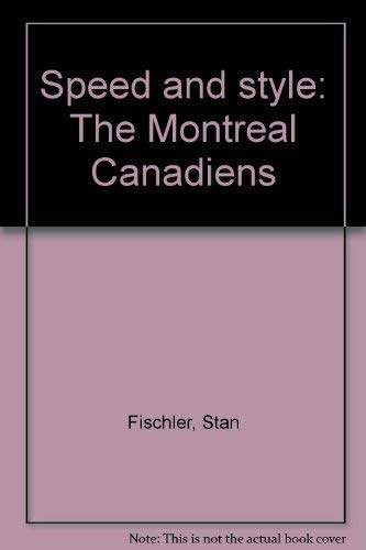 Speed and style: The Montreal Canadiens: Fischler, Stan: 9780138271213 ...