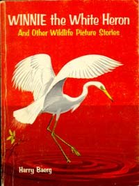 Winnie the White Heron and Other Wildlife Picture Stori: Harry Baerg ...