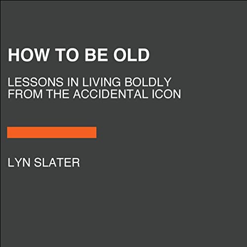 Amazon.com: How to Be Old: Lessons in Living Boldly from the Accidental ...