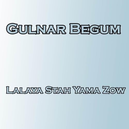Amazon.com: Lalaya Stah Yama Zow : Gulnar Begum: Digital Music