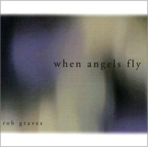 Rob Graves - When Angels Fly - Amazon.com Music