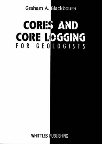 Cores and Core Logging for Geologists: Blackbourn, Graham A ...