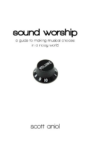 Sound Worship: a Guide to Making Musical Choices in a Noisy World eBook ...