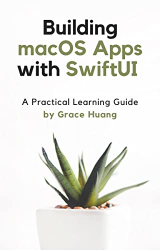Building Macos Apps With Swiftui A Practical Learning Guide Huang