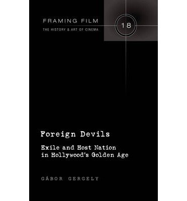 Foreign Devils: Exile and Host Nation in Hollywood's Golden Age ...