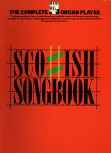 The Complete organ player Scottish songbook: Baker, Kenneth ...