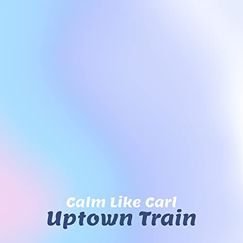 Play Uptown Train by Calm Like Carl on Amazon Music