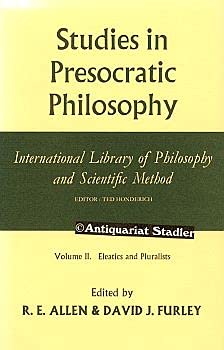 Studies in Presocratic Philosophy, Vol. 2: The Eleatics and Pluralists ...