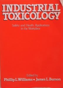 INDUSTRIAL TOXICOLOGY: Safety and Health Applications in the Workplace ...