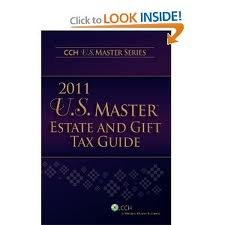 U.S. Master Estate and Gift Tax Guide (2011) Publisher: CCH, Inc; 2011 ...