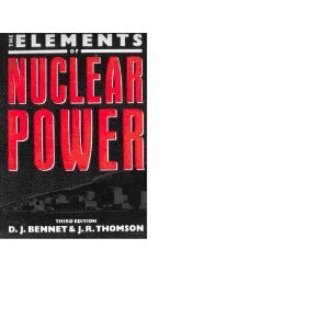 The Elements of Nuclear Power : Bennet, D.J., Thomson, J.R., Thomson, J ...