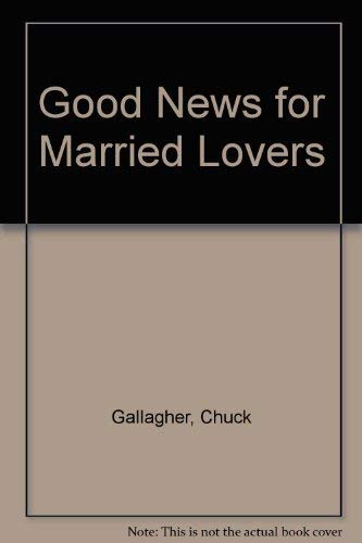 Good News for Married Lovers: Gallagher, Chuck, Seitz, Mary Angelee ...