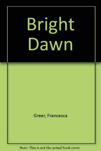 Bright Dawn: Greer, Francesca: 9780446909426: Amazon.com: Books