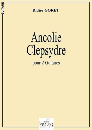 Amazon.com: ANCOLIE ET CLEPSYDRE POUR 2 GUITARES: 9790560170251: GORET ...