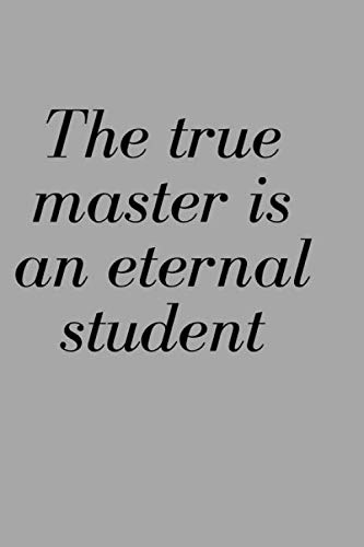 Amazon.com: The true master is an eternal student: 6x9 Journal for ...