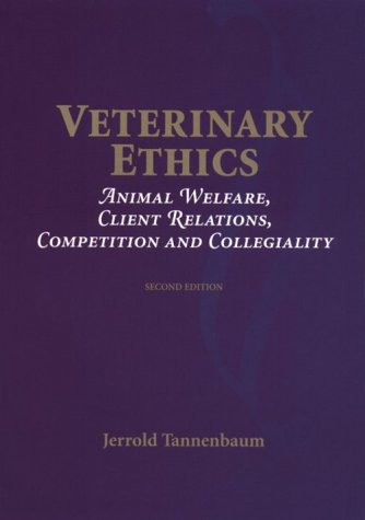 Veterinary Ethics: Animal Welfare, Client Relations, Competition and ...