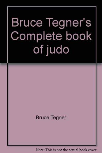 Bruce Tegner's Complete book of judo: Tegner, Bruce: 9780874075120 ...