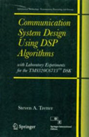 COMMUNICATION SYSTEM DESIGN USING DSP ALGORITHMS: WITH LABORATORY EXPERIMENTS FOR THE ...