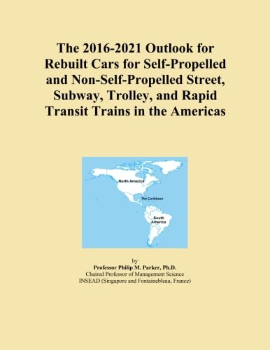 The 2016-2021 Outlook for Rebuilt Cars for Self-Propelled and Non-Self ...