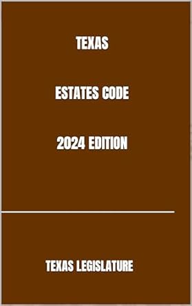 TEXAS ESTATES CODE 2024 EDITION - Kindle edition by LEGISLATURE , TEXAS ...