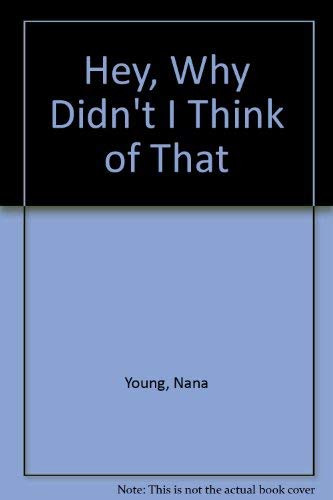 Hey, Why Didn't I Think of That: Young, Nana: 9780533137084: Amazon.com ...