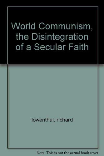 World Communism, the Disintegration of a Secular Faith: Lowenthal ...