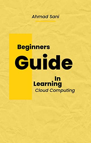 A Beginner's Guide In Learning Cloud Computing eBook : Sani, Ahmad: Amazon.in: Kindle Store