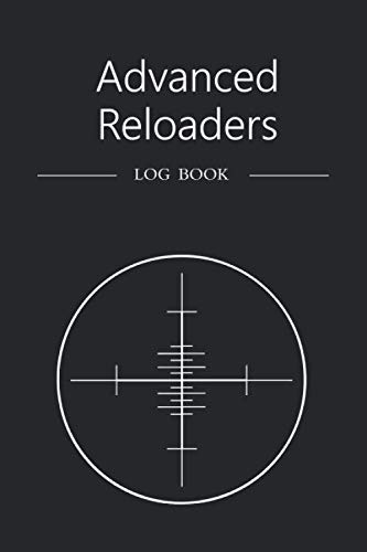 Advanced Reloaders: Log Book for Target Shooting, Handloading Logbook ...