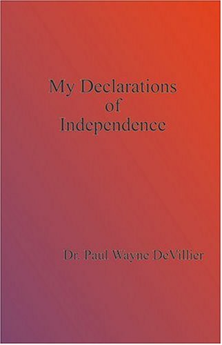 My Declarations Of Independence: DeVillier, Paul Wayne: 9781932672169 ...