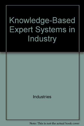Knowledge-Based Expert Systems in Industry (Ellis Horwood Series in ...
