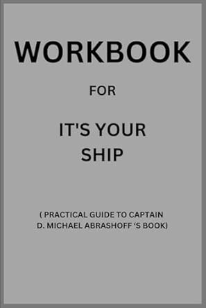 Workbook for It's Your Ship: An Implementation Guide to Management ...