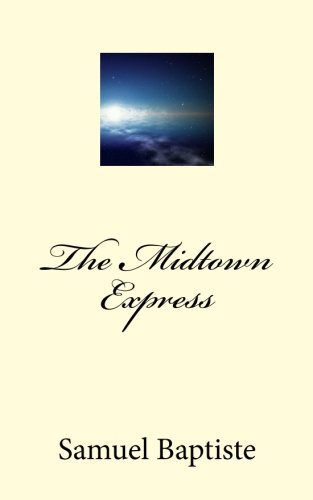 The Midtown Express: Baptiste, Samuel: 9780615555461: Amazon.com: Books