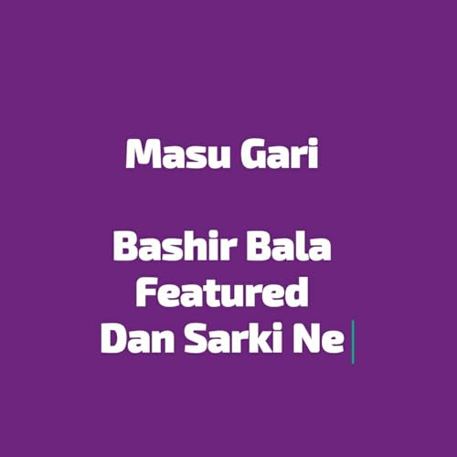 Play Masu Gari by Bashir Bala feat. Dan Sarki Ne on Amazon Music