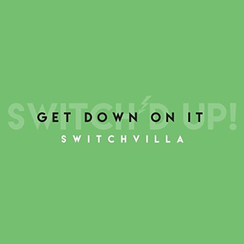 Get Down On It (Switch'd Up) by Switchvilla on Amazon Music - Amazon.com