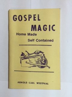 Gospel Magic: Easy Made & Self Contained: Arnold Carl Westphal ...