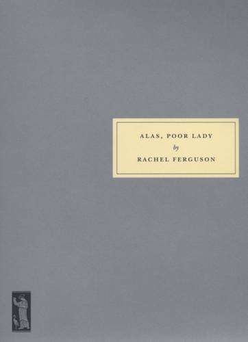 Alas, Poor Lady: Rachel Ferguson: 9781903155554: Amazon.com: Books