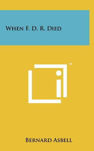 When F. D. R. Died: Asbell, Bernard: 9781258107567: Amazon.com: Books