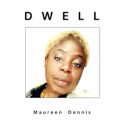 Play DWELL by Maureen Dennis on Amazon Music