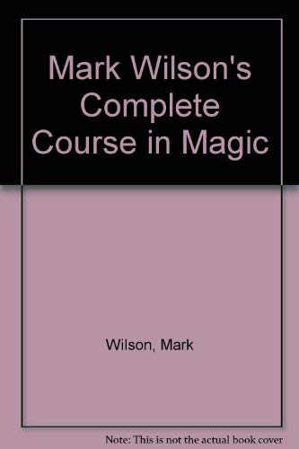 Mark Wilson's Complete Course in Magic: Wilson, Mark: 9780762415328 ...