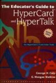 Educator's Guide to Hypercard and Hypertalk, The: Revised Edition for ...