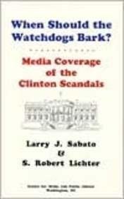 When Should the Watchdogs Bark?: S. Robert Lichter, Larry J. Sabato ...