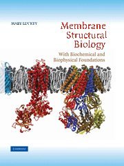Membrane Structural Biology: With Biochemical and Biophysical ...
