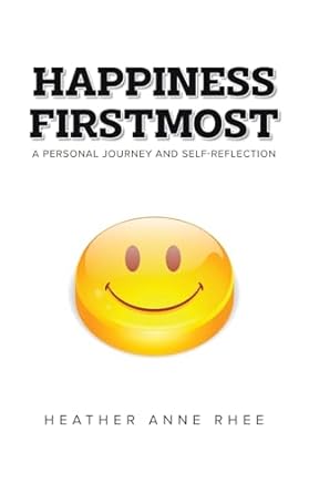 Happiness Firstmost: A Personal Journey and Self-Reflection | Amazon.com.br
