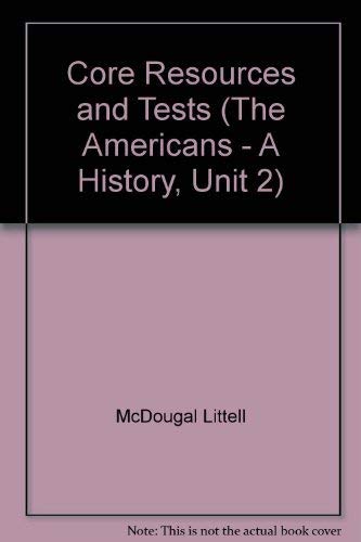 Core Resources and Tests (The Americans - A History, Unit 2): McDougal ...