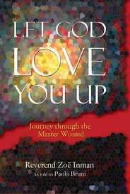 Let God Love You Up - Journey through the Master Wound: Reverend Zoe ...