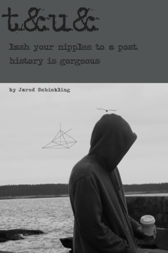 t&u& lash your nipples to a post history is gorgeous: Schickling, Jared ...