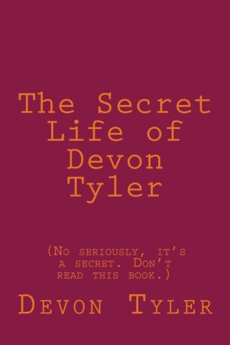 The Secret Life of Devon Tyler: (No seriously, it's a secret. Don't ...